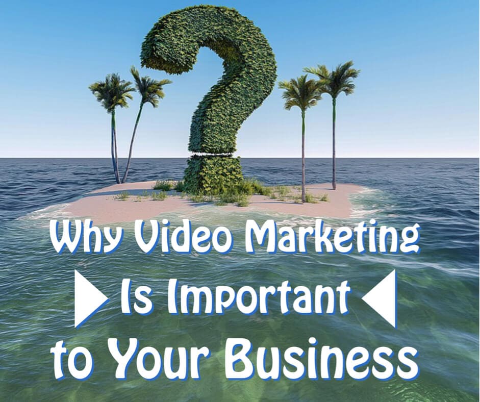 Why Video Marketing Is Important To Your Business